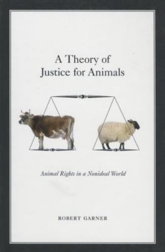 Theory of Justice for Animals : Animal Rights in a Nonideal World by ...