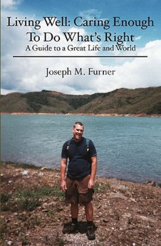 Living Well: Caring Enough to Do What's Right : A Guide to a Great Life ...