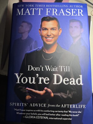 Don't Wait Till You're Dead: Spirits' Advice from the Afterlife by Matt ...