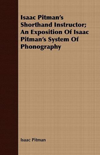 Isaac Pitman's Shorthand Instructor; an Exposition of Isaac Pitman's ...