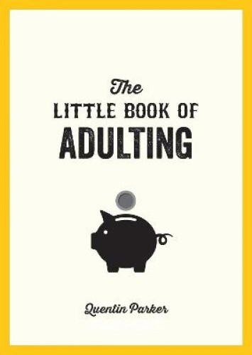 The Little Book of Adulting: Your Guide to Living Like a Real Grown-Up ...