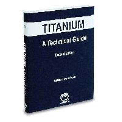 Titanium : A Technical Guide by Matthew J. Donachie and Matthew J ...