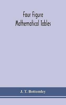 Four figure mathematical tables; comprising logarithmic and ...