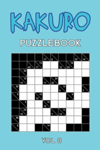 Kakuro Puzzlebook Vol 8 : Cross Sums Puzzle Book, Hard,10x10, 2 Puzzles per Page by Tewebook ...