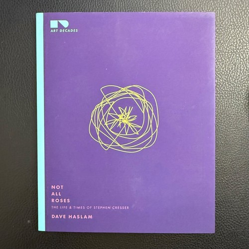 DAVE HASLAM Not All Roses: The Life of Stephen Cresser BOOK NEW The ...