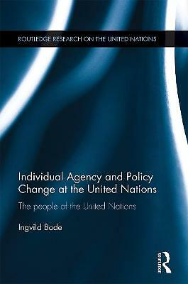 Routledge Research on the United Nations (Un) Ser.: Individual Agency ...