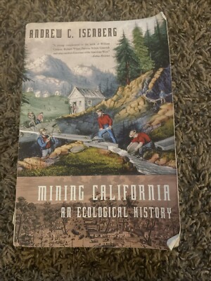 Mining California : An Ecological History by Andrew C. Isenberg (2006 ...
