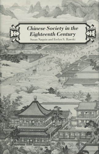 Susan Naquin, Evelyn S Rawski / Chinese Society in the Eighteenth ...