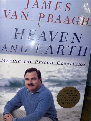Heaven and Earth : Making the Psychic Connection by James Van Praagh ...