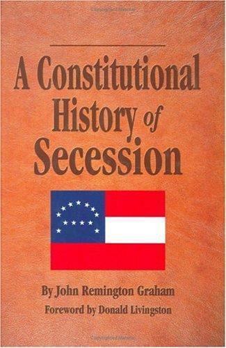 A Constitutional History of Secession John Remington Graham 2002 MINT ...