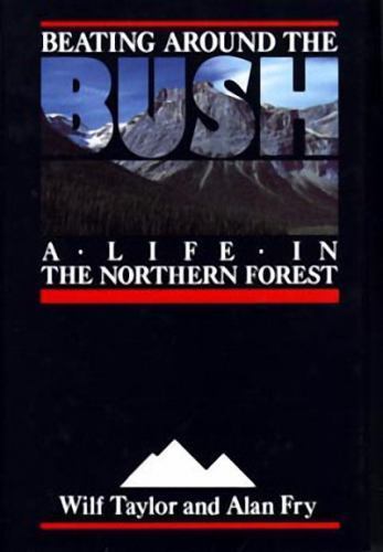 Beating Around the Bush : A Life in the Northern Forest by Alan Fry and ...