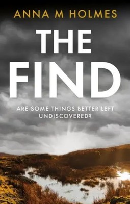 The Find | Are some things better left undiscovered? | Anna M Holmes ...