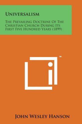 Universalism : The Prevailing Doctrine of the Christian Church During ...