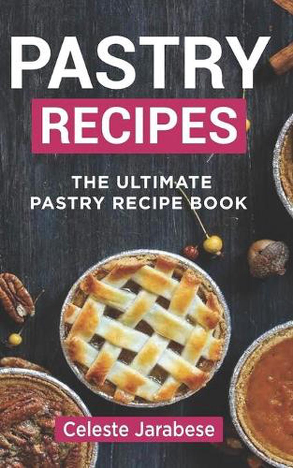 Pastry Recipes: The Ultimate Pastry Recipe Book, Guide to Making ...