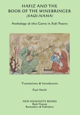 Hafiz and the Book of the Winebringer (Saqi-nama): Anthology of this ...