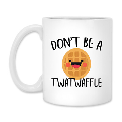 Don't Be a Twat-Waffle Coffee Mug, Twat-waffle Funny Coffee Mug, Gift ...