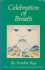 Celebration of Breath: Rebirthing, Book II Or How to Survive Anyth ...
