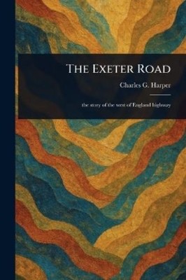 Charles G (Charles George) Harper The Exeter Road (Paperback) (UK ...