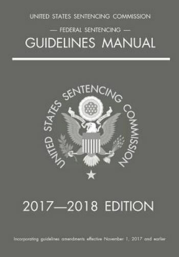 Federal Sentencing Guidelines Manual; 2017-2018 Edition 9781640020269| eBay