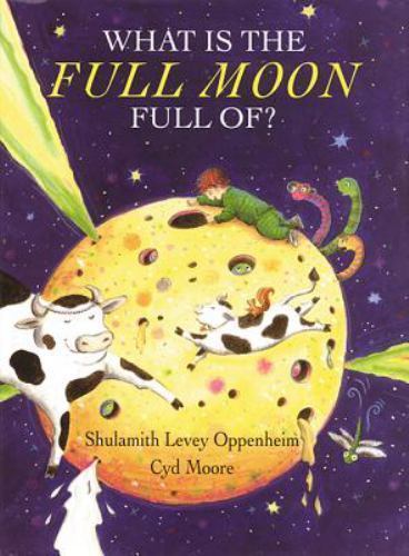 What Is the Full Moon Full Of? by Oppenheim, Shulamith Levey ...