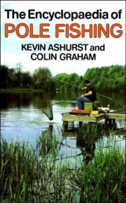 Encyclopaedia of Pole Fishing (Pelham practical sports)-Kevin Ashurst ...