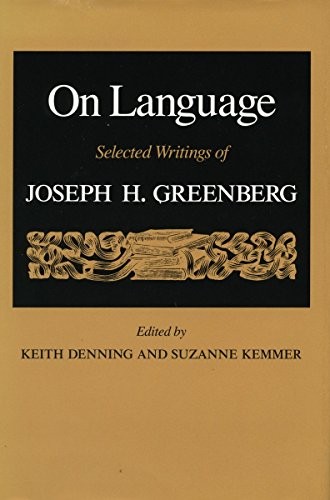 ON LANGUAGE: SELECTED WRITINGS OF JOSEPH H. GREENBERG By Keith Denning ...