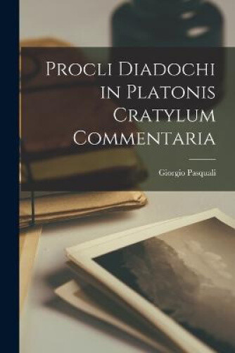 Procli Diadochi in Platonis Cratylum Commentaria by Giorgio Pasquali | eBay