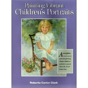 PAINTING VIBRANT CHILDREN'S PORTRAITS By Roberta Carter Clark ...