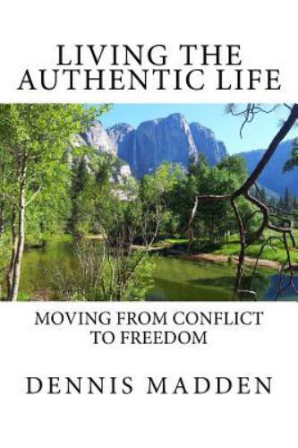 Living the Authentic Life : Moving from Conflict to Freedom by Dennis ...