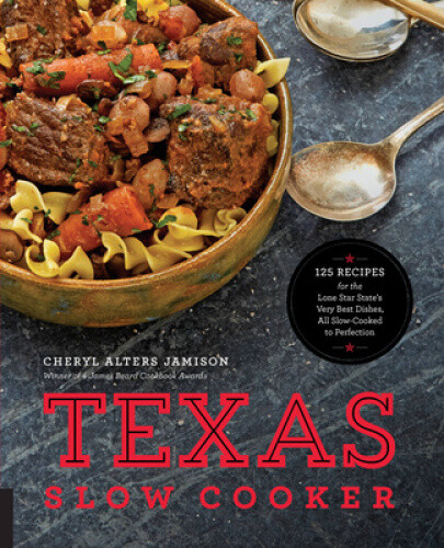 Texas Slow Cooker: 125 Recipes for the Lone Star State's Very Best ...