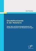 Geschäftsreisende in der Hotellerie: Status Quo und ...