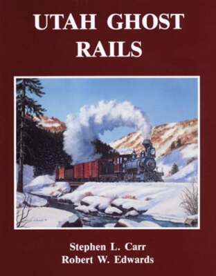 Utah Ghost Rails by Stephen L Carr: Used 9780914740346| eBay
