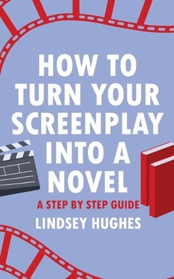 How to Turn Your Screenplay Into a Novel: A Step by Step Guide by ...