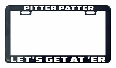 Pitter Patter Let's Get at 'Er License plate frame holder tag | eBay
