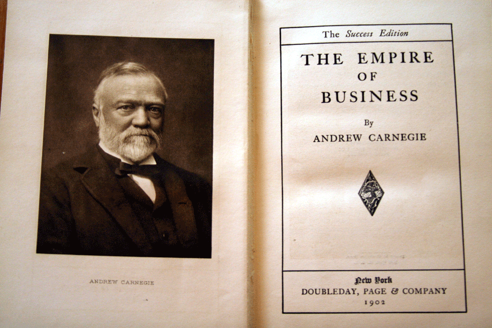 THE EMPIRE OF BUSINESS by Andrew Carnegie 1902 Doubleday, Page & Co ...