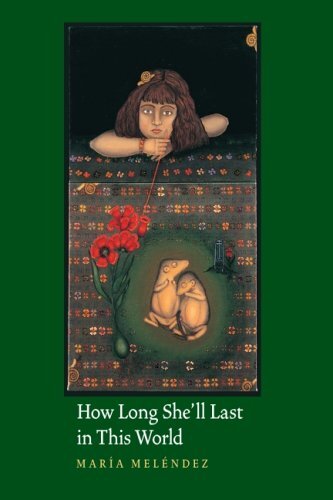 HOW LONG SHE'LL LAST IN THIS WORLD (CAMINO DEL SOL) By Melendez Maria ...