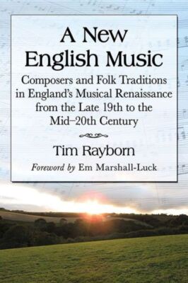 A New English Music: Composers And Folk Traditions In England's Musical ...