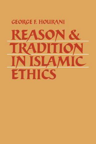 Reason and Tradition in Islamic Ethics by George F. Hourani (2007 ...