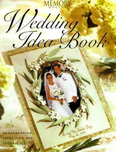 Memory Makers Wedding Idea Book: Scrapbooking Ideas, Tips and ...