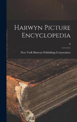 Harwyn Picture Encyclopedia; 8 by New York Harwyn Publishing ...