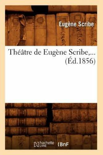 Theatre de Eugene Scribe, ... (Ed. 1856) by Eugène Scribe and Scribe E ...