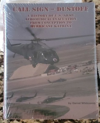 Call Sign - Dustoff ~ A History of U. S. Army Aeromedical Evacuation by ...