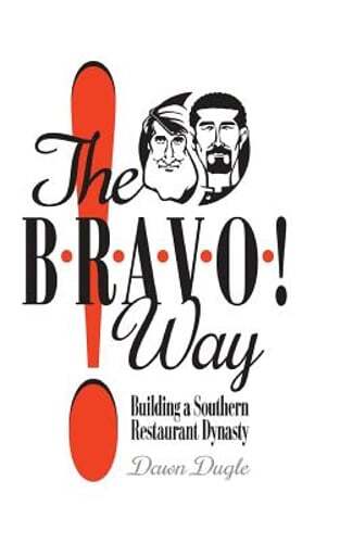 The Bravo! Way: Building a Southern Restaurant Dynasty by Dawn Dugle ...