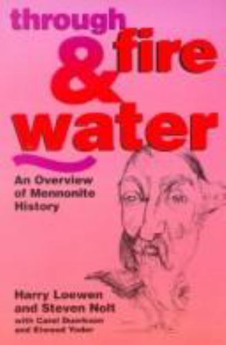 Through Fire and Water : An Overview of Mennonite History by Harry ...