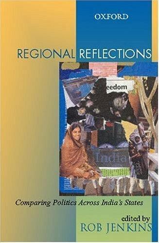 Regional Reflections : Comparing Politics Across India's States by Rob ...
