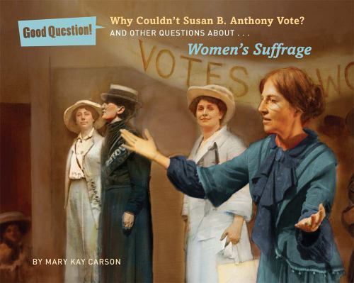 Why Couldn't Susan B. Anthony Vote? : And Other Questions about Women's ...