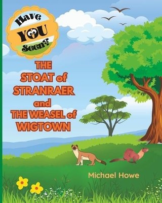 Michael Howe "Have YOU Seen?" THE STOAT of STRANRAER and THE WEASEL ...