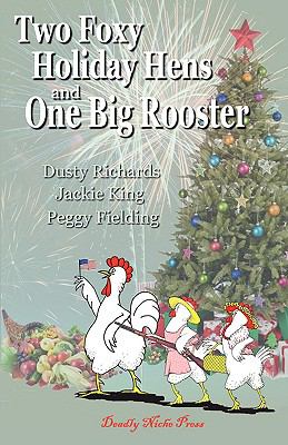 Two Foxy Holiday Hens and One Big Rooster by Dusty Richards, Peggy ...