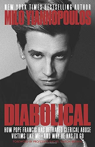DIABOLICAL: HOW POPE FRANCIS HAS BETRAYED CLERICAL ABUSE By Milo ...
