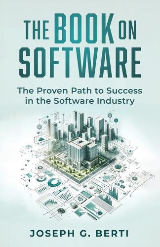 The Book on Software: The Proven Path to Success in the Software ...